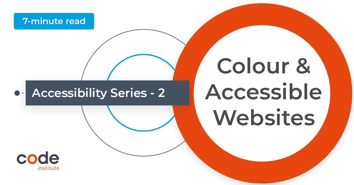 Colour & Accessible Websites - A11y series 2 - Code Institute Global