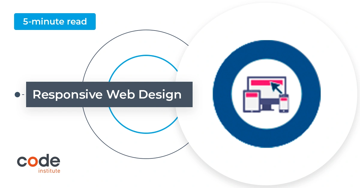 What is Responsive Web Design? - Code Institute Global