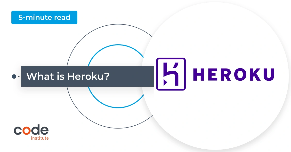 What is Heroku & What's It Used For? - Code Institute Global