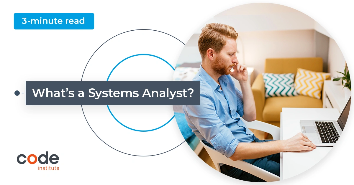 Systems Analyst: What They Do & How Much They Earn - Code Institute Global