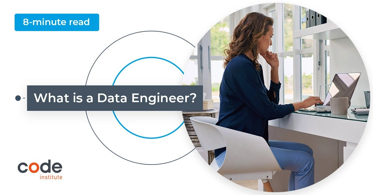 What is a Data Engineer & What Do They Do? - Code Institute Global