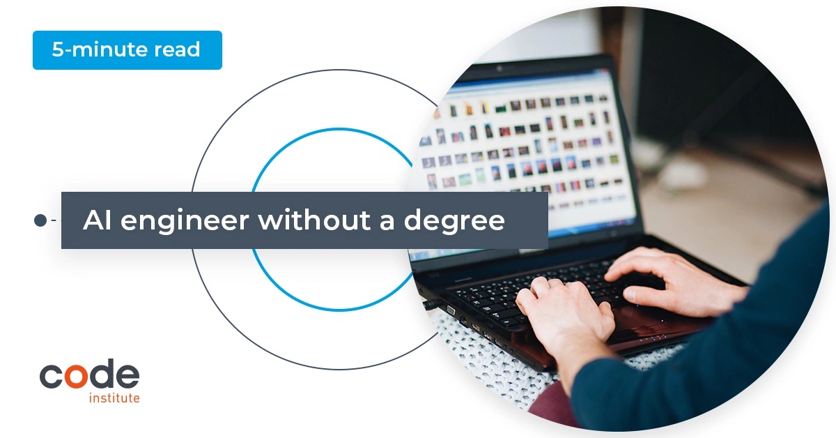 Can You Become an AI Engineer Without a Degree? - Code Institute Global